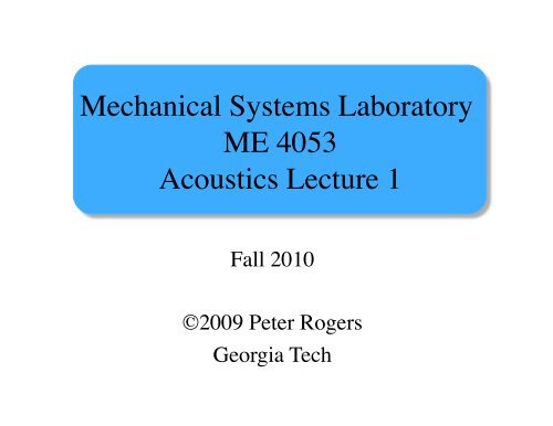 Mechanical Systems Laboratory ME 4053 Acoustics Lecture 1