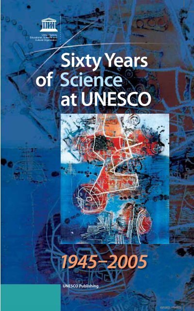 Sixty years of science at UNESCO 1945-2005 ... - unesdoc - Unesco