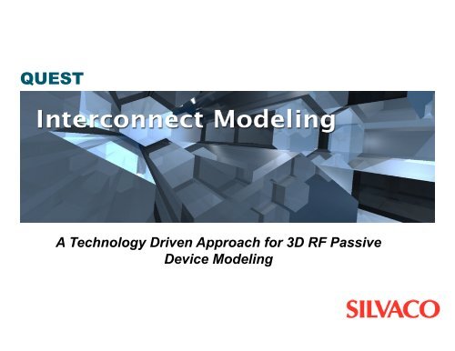 A Technology Driven Approach for 3D RF Passive Device ... - Silvaco