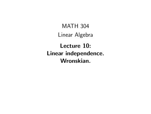 MATH 304 Linear Algebra Lecture 10: Linear independence ...