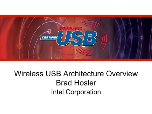 Wireless USB Architecture Overview Brad Hosler - USB.org