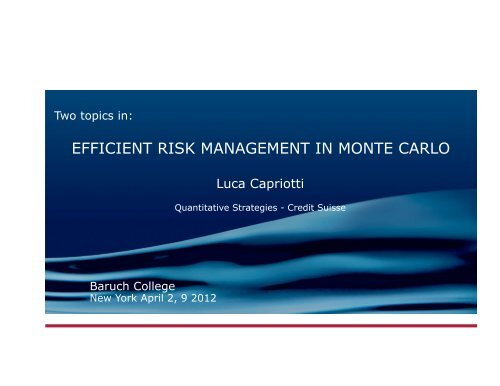 EFFICIENT RISK MANAGEMENT IN MONTE CARLO - Luca Capriotti