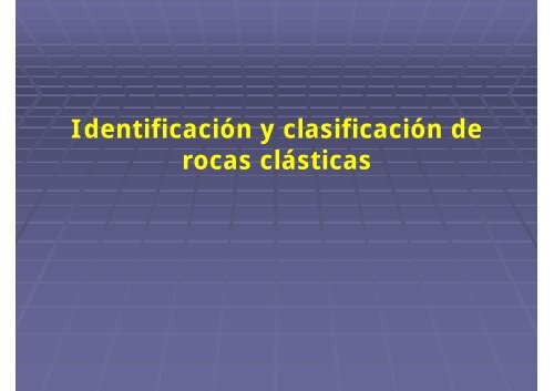 Identificación y clasificación de rocas clásticas - UNAM