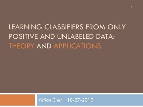learning classifiers from only positive and unlabeled data: theory ... learning classifiers from only positive and unlabeled data: theory ...
