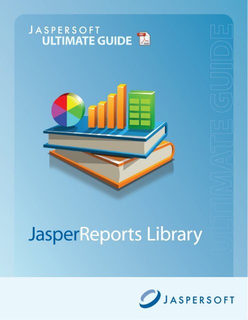 The JasperReports Ultimate Guide Third Edition The JasperReports Ultimate Guide Third Edition