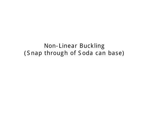 Non-Linear Buckling (Snap through of Soda can base) Non-Linear Buckling (Snap through of Soda can base)