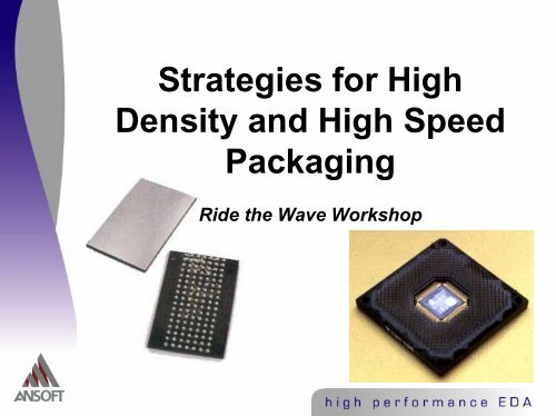 Presentation - Strategies for High Density and High Speed Packaging