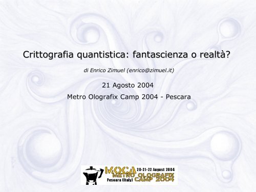 Crittografia quantistica: fantascienza o realtà? - Enrico Zimuel Crittografia quantistica: fantascienza o realtà? - Enrico Zimuel