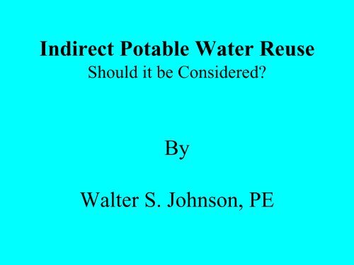 Indirect Potable Water Reuse By Walter S. Johnson, PE