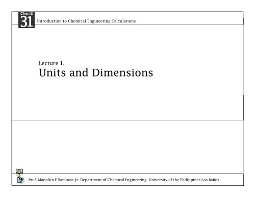 Units and Dimensions - Che 31. Introduction to Chemical Engineering