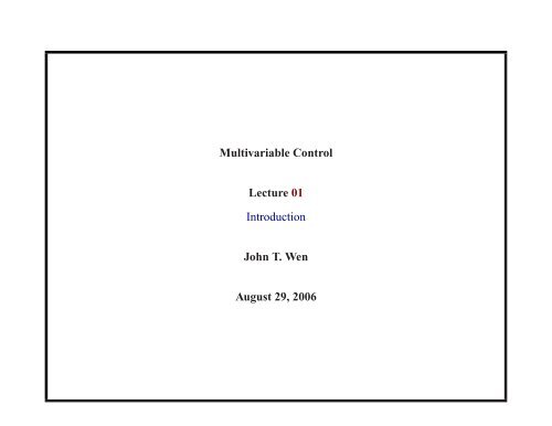 Multivariable Control Lecture 01 Introduction John T. Wen August 29 ...