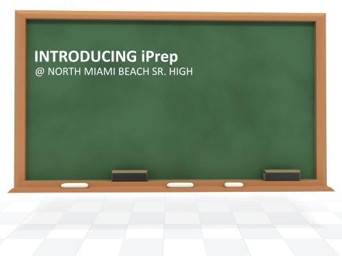 INTRODUCING iPrep - North Miami Beach Senior High School