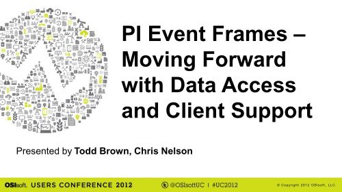 PI Event Frames – Moving Forward with Data Access and ... - OSIsoft