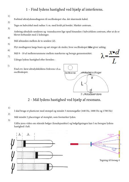 Mål lydens hastighed ved hjælp af resonans. Mål lydens hastighed ved hjælp af resonans.