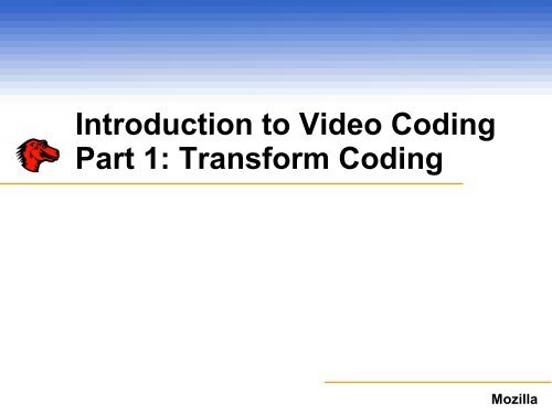 Introduction to Video Coding Part 1: Transform Coding - Xiph.org