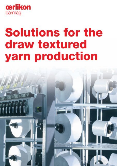 Solutions for the draw textured yarn production - Oerlikon Barmag ...