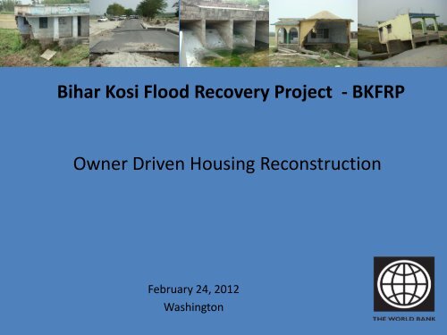 Bihar Kosi Flood Recovery Project - BKFRP Owner Driven ... - GFDRR