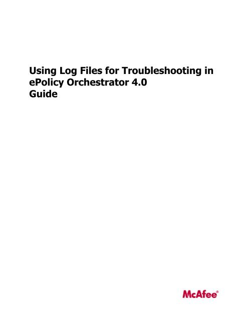 Using Log Files for Troubleshooting in ePolicy Orchestrator 4.0 Guide