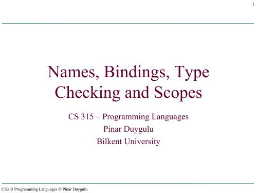 Names, Bindings, Type Checking and Scopes - Bilkent University