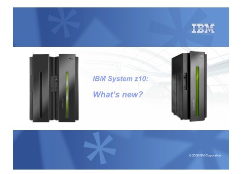 IBM system z10 whats new - GSE Belux