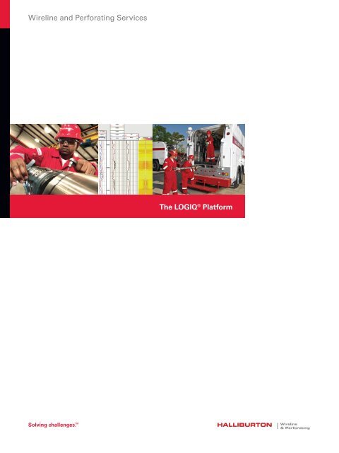 Wireline and Perforating Services The LOGIQ® Platform - Halliburton