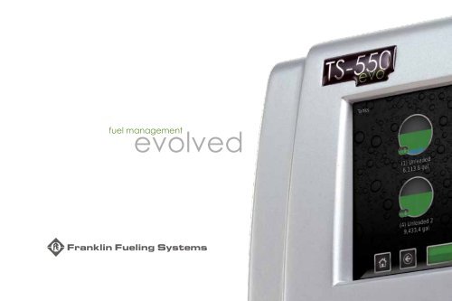 TS 550 evo Brochure - Franklin Fueling Systems TS 550 evo Brochure - Franklin Fueling Systems