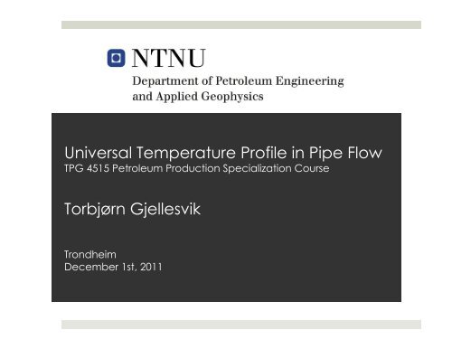 Universal Temperature Profile in Pipe Flow TorbjÃ¸rn Gjellesvik - NTNU
