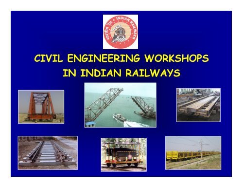 CIVIL ENGINEERING WORKSHOPS IN INDIAN RAILWAYS - Irtsa.net
