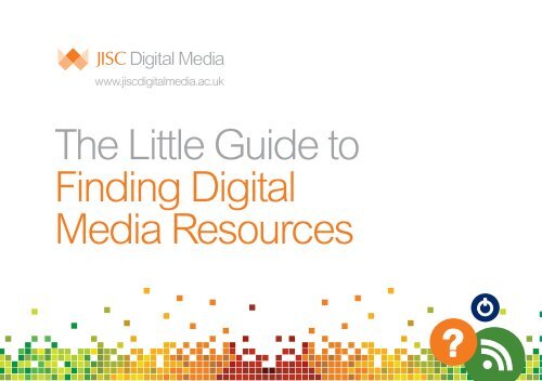 The Little Guide to Finding Digital Media Resources - JISC Digital ...