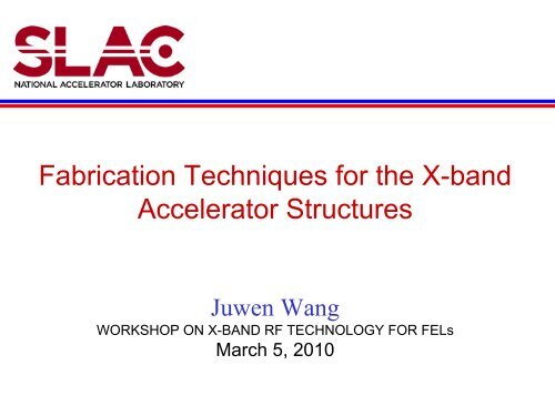 Fabrication Techniques for the X-band Accelerator ... - SLAC Portal
