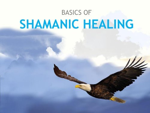 Shamanic Healing- Basics of Shamanic Healing Shamanic Healing- Basics of Shamanic Healing