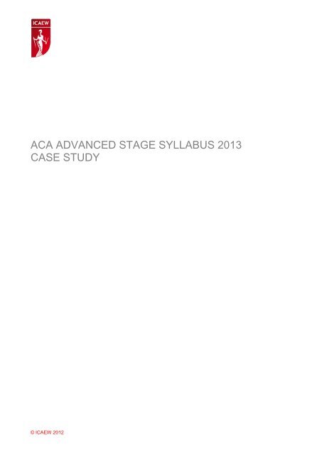 ACA ADVANCED STAGE SYLLABUS 2013 CASE STUDY - ICAEW