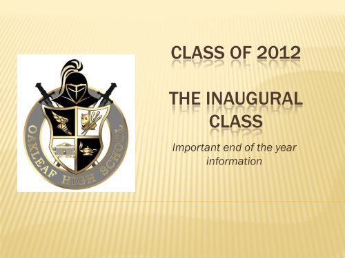 CLASS OF 2012 THE INAUGURAL CLASS - Oakleaf High School