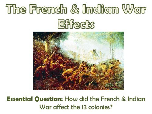 How did the French & Indian War affect the 13 colonies?