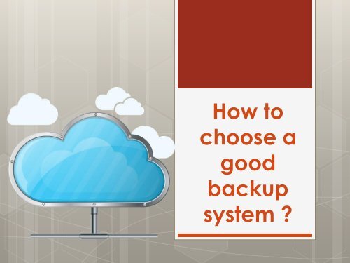 How to choose a good backup system
