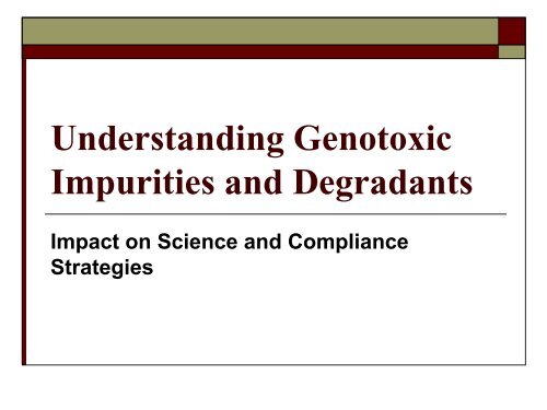 Understanding Genotoxic Impurities and Degradants - IIR