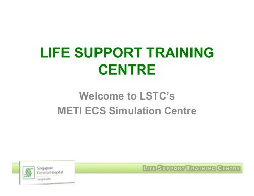 LIFE SUPPORT TRAINING CENTRE - Singapore General Hospital