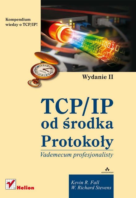 TCP/IP Illustrated, Volume 1: The Protocols (2nd Edition) - Helion TCP/IP Illustrated, Volume 1: The Protocols (2nd Edition) - Helion