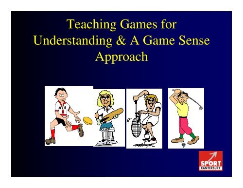 Teaching Games for Understanding & A Game ... - Sport Southland