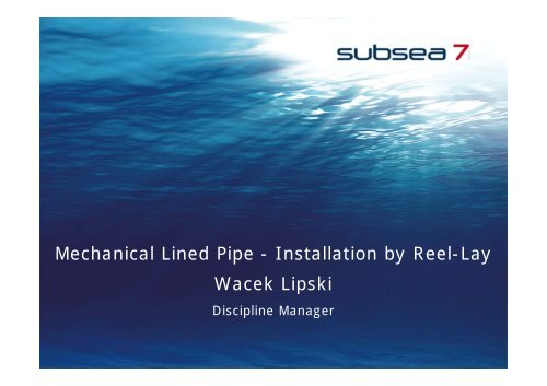 Mechanical Lined Pipe - Installation by Reel-Lay ... - Subsea UK
