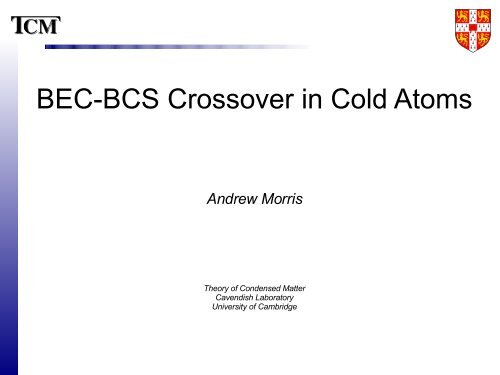 BEC-BCS Crossover in Cold Atoms - Theory of Condensed Matter ...