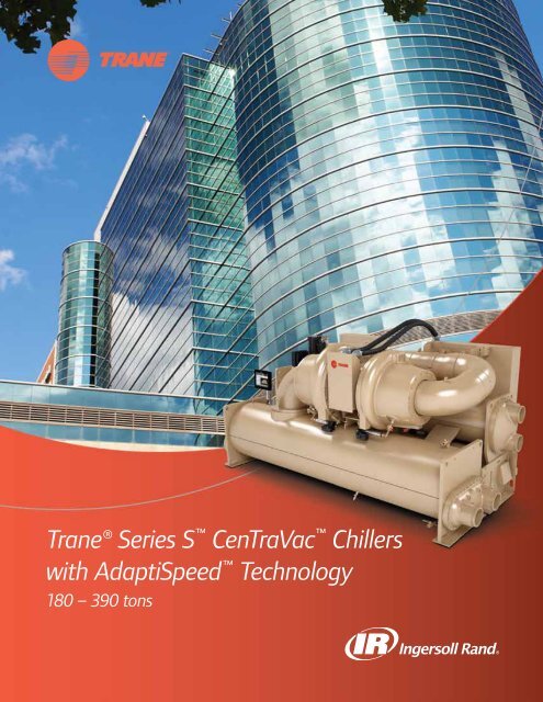 Trane® Series S™ CenTraVac™ Chillers with AdaptiSpeed ...