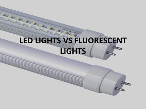 LED LIGHTS VS FLUORESCENT LIGHTS