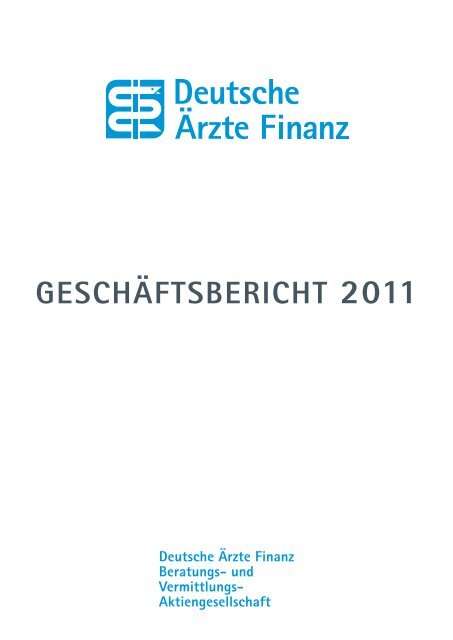GeschÄFtsBericht 2011 - Deutsche Ärzte Finanz GeschÄFtsBericht 2011 - Deutsche Ärzte Finanz