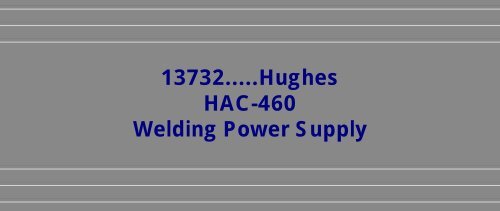 13732.....Hughes HAC-460 Welding Power Supply - Karen Madison