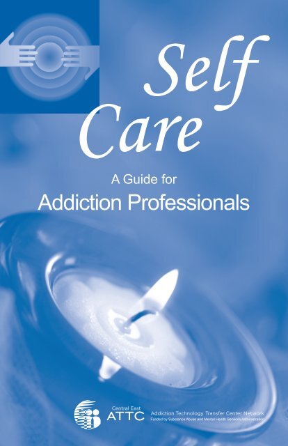 Self Care: A Guide for Addiction Professional - the ATTC Network