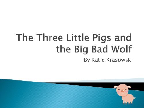 The three little pigs and the big bad wolf