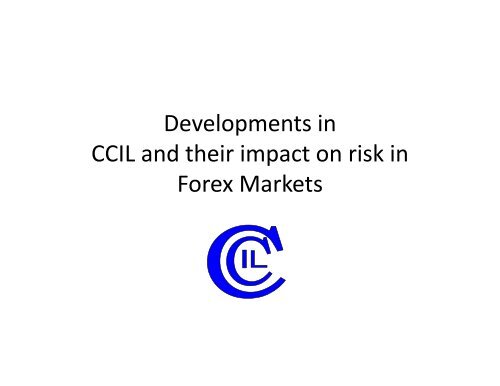 Developments in CCIL and their impact on risk in Forex Markets