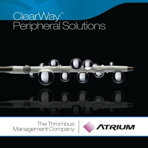 ClearWayÃ¢Â„Â¢ Peripheral Solutions - Atrium Medical Corporation