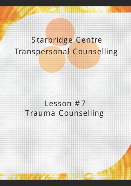 Starbridge Centre Transpersonal Counselling Lesson #7 Trauma ...